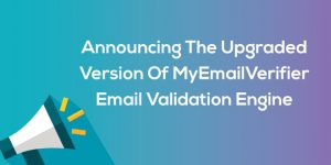 Announcing the Upgraded Version of MyEmailVerifier Email Validation Engine
