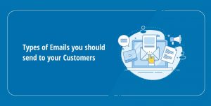 Types of Emails you should send to your Customers - MyEmailVerifier Blog